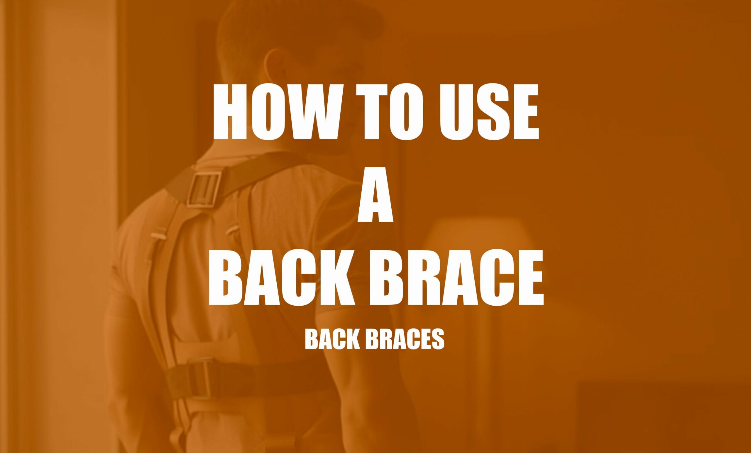 How to Use a Back Brace In 5 Easy Steps - Clever Handymen