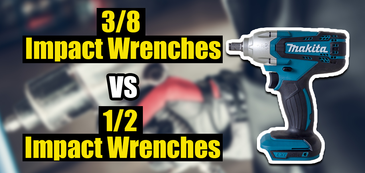3 8 Vs 1 2 Impact Wrench Comparison Clever Handymen