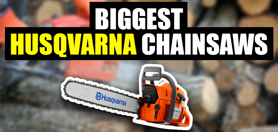 10 Biggest Husqvarna Chainsaws in 2023 - Clever Handymen