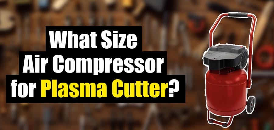 What Size Air Compressor for Plasma Cutter? - Clever Handymen